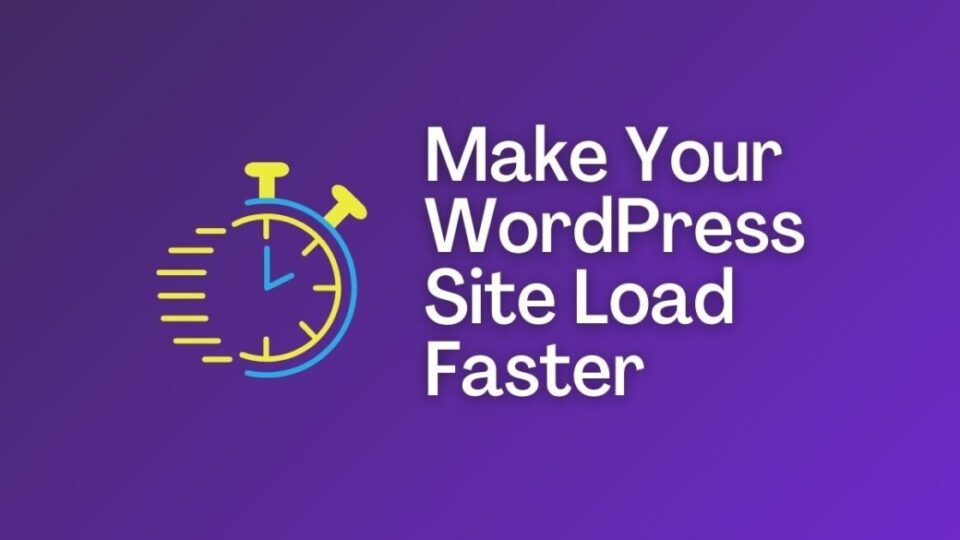 How to Make My WordPress Site Load Faster